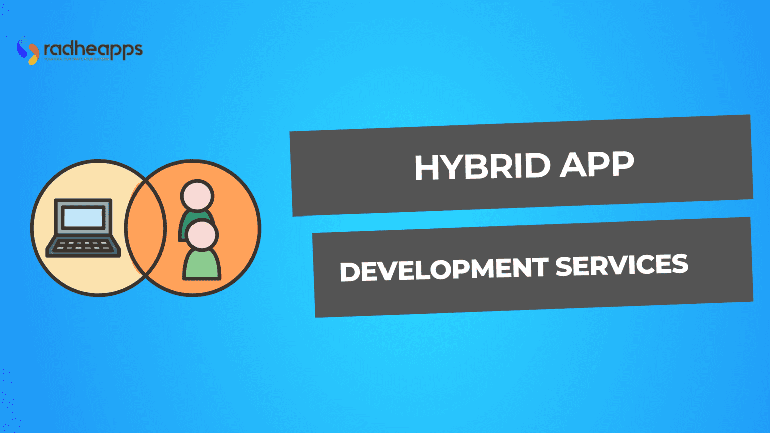 Hybrid App Development Services - Ultimate Guide - Radheapps