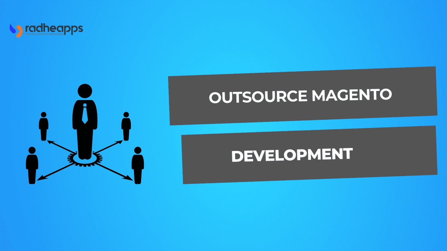Outsource Magento Development - A Complete Guide - Radheapps